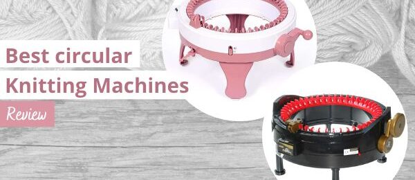 Best Circular Knitting Machine Review